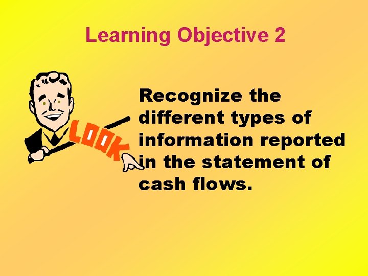 CHAPTER 13 Statement of Cash Flows Learning Objective