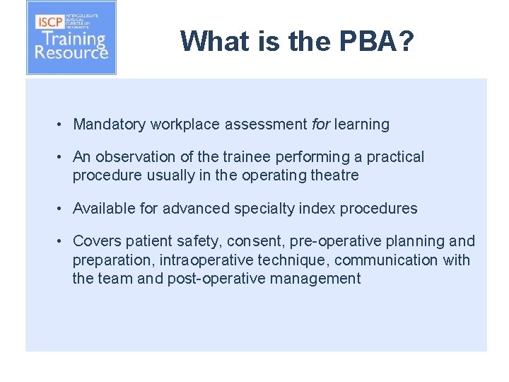 WorkplaceBased Assessment Procedure Based PBA These slides have