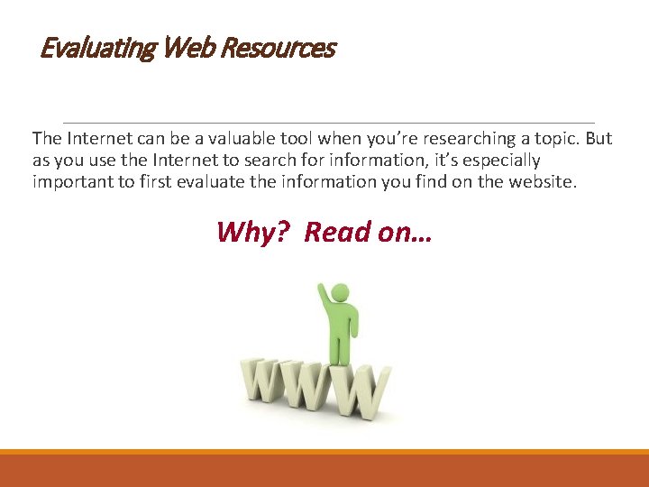 Evaluating Web Resources WHY ITS IMPORTANT AND WHAT