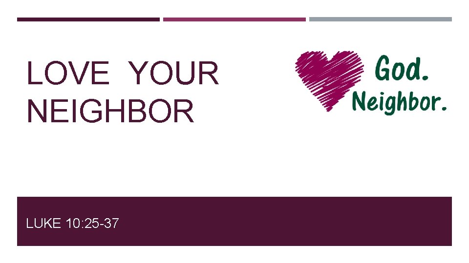 LOVE YOUR NEIGHBOR LUKE 10 25 37 25