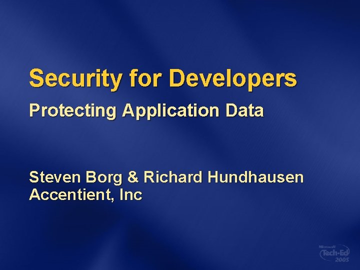 Security for Developers Protecting Application Data Steven Borg