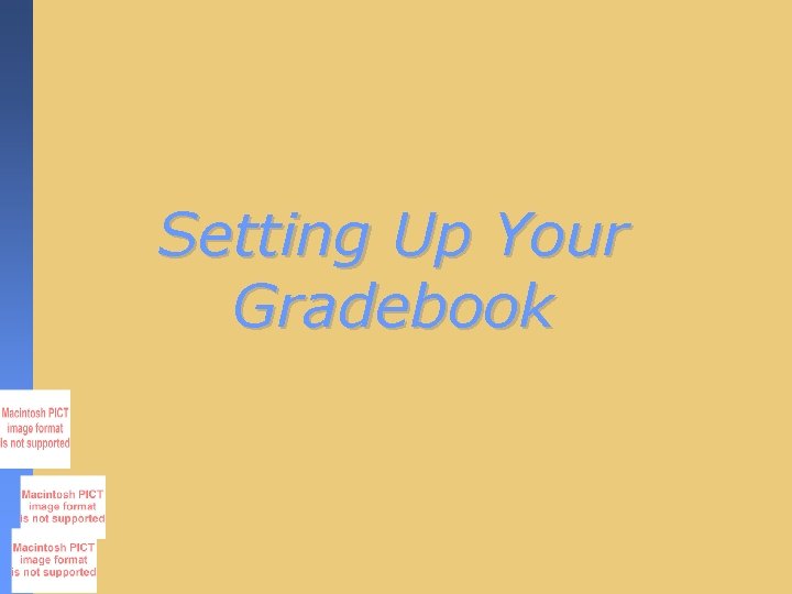 Overview Setting Up Your Gradebook Viewing Student Information