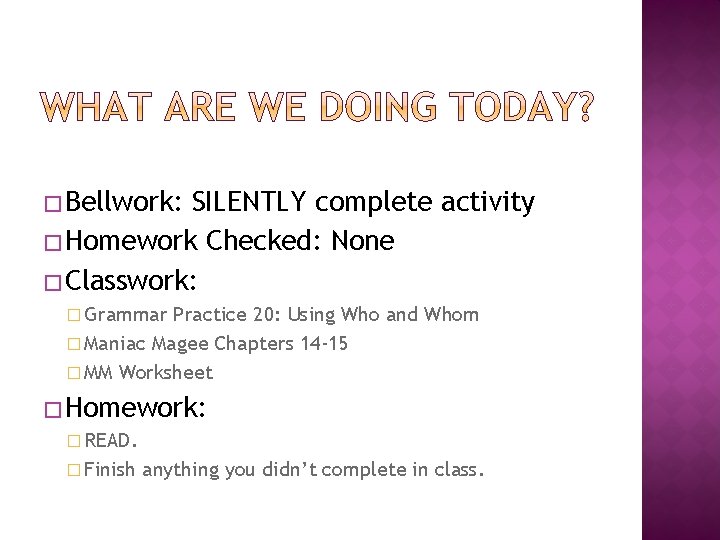 Bellwork SILENTLY complete activity Homework Checked None Classwork