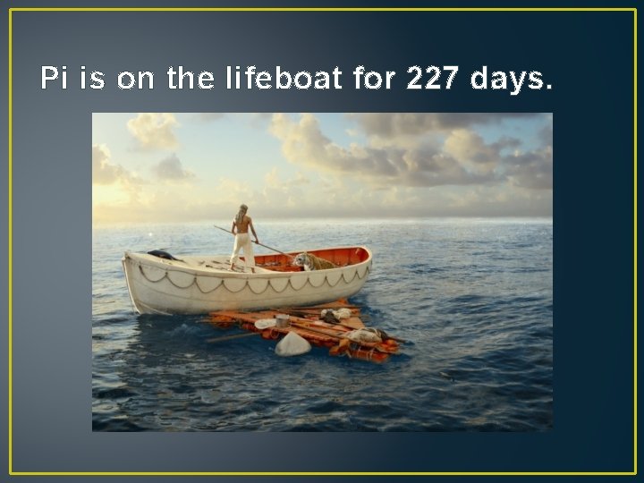 Life of PI Pi is on the lifeboat
