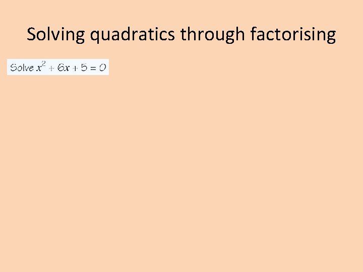 Quadratic Equations Learning Outcomes Solve equations by trial
