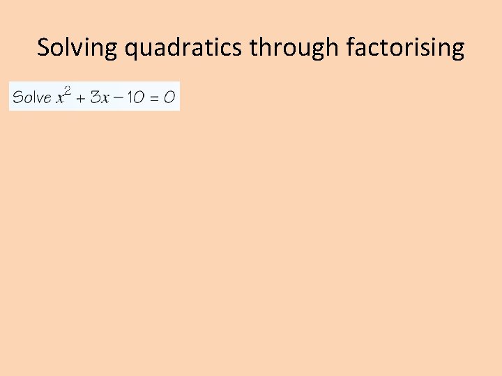 Quadratic Equations Learning Outcomes Solve equations by trial