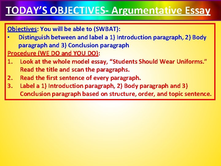 TODAYS OBJECTIVES Argumentative Essay Objectives You will be