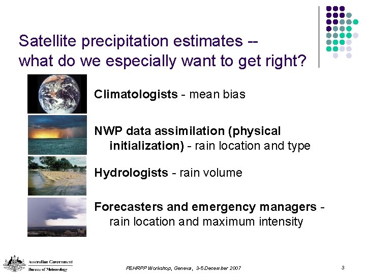 Multiscale validation of high resolution precipitation products Beth