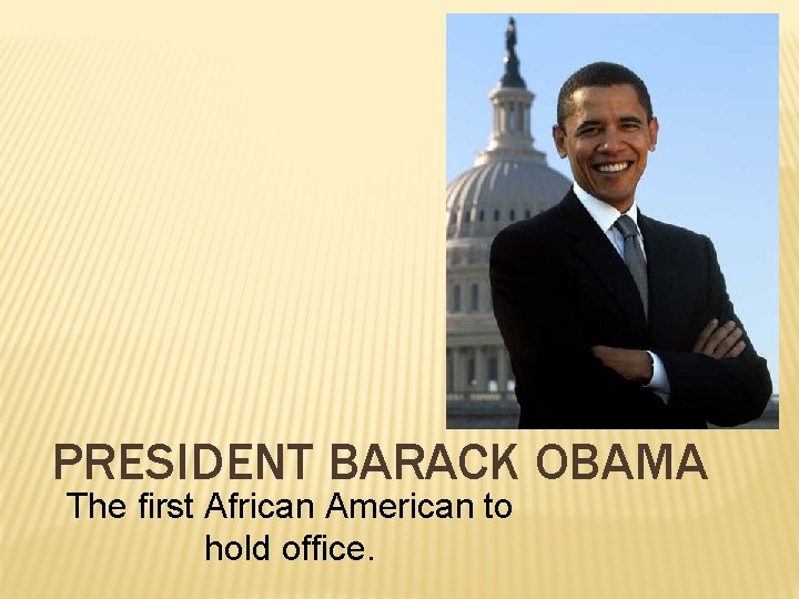 ADVERSITY PRESIDENT BARACK OBAMA The first African American
