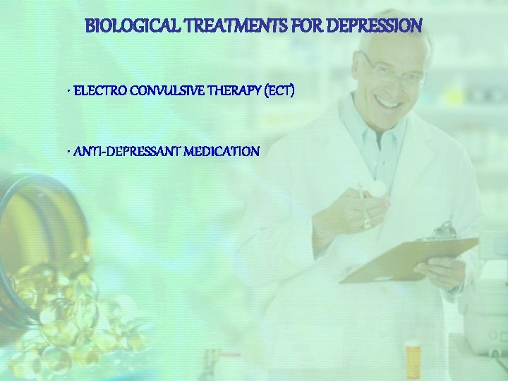BIOLOGICAL TREATMENTS FOR DEPRESSION BIOLOGICAL TREATMENTS FOR DEPRESSION