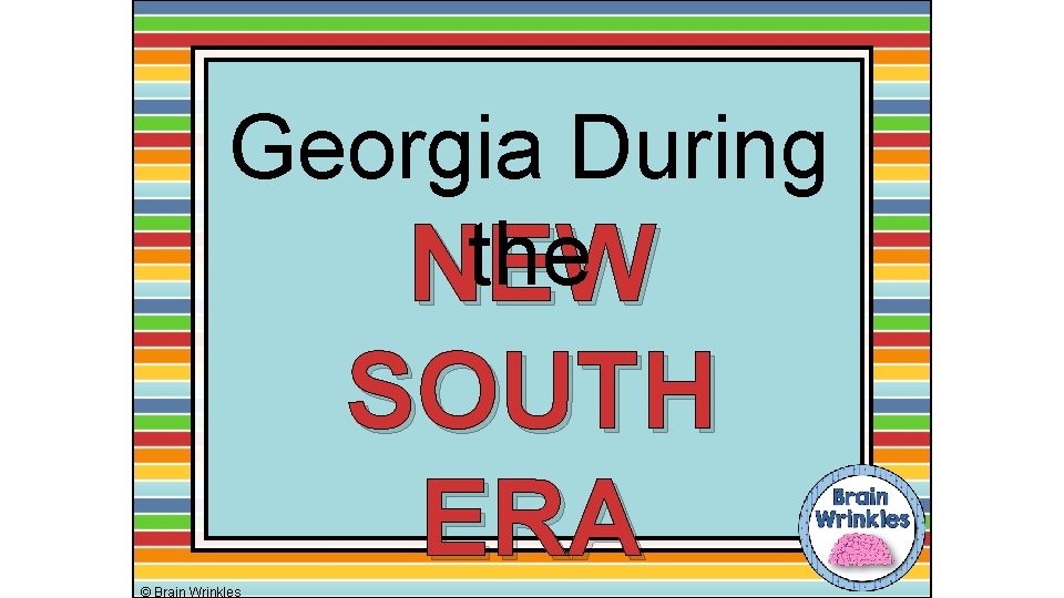 Georgia During the NEW SOUTH ERA Brain Wrinkles
