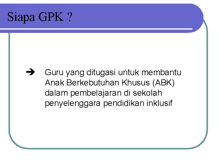 PERAN DAN FUNGSI GURU PEMBIMBING KHUSUS GPK Oleh