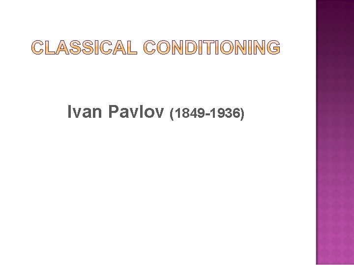 BEHAVIORAL VIEWS OF LEARNING Classical Conditioning Ivan Pavlov
