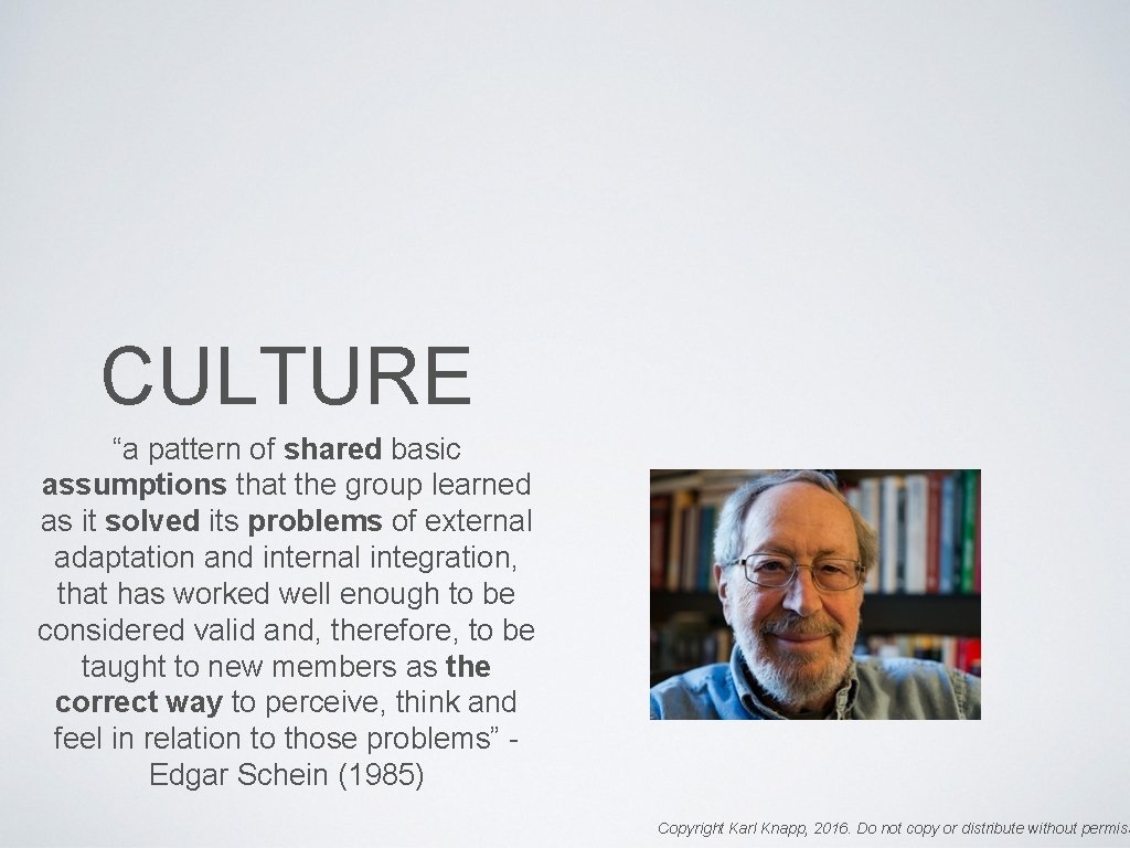ORGANIZATIONAL CULTURE By Dr Karl Knapp Copyright Karl
