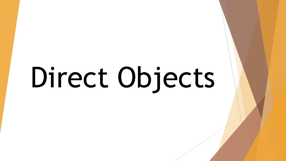 Direct Objects Find the nouns in these sentences