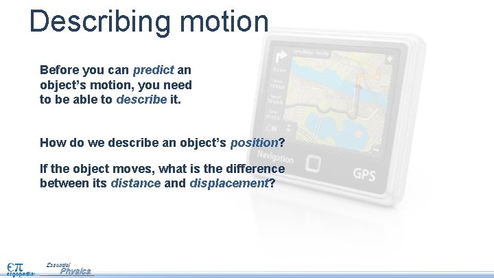 Position and displacement Describing motion Before you can