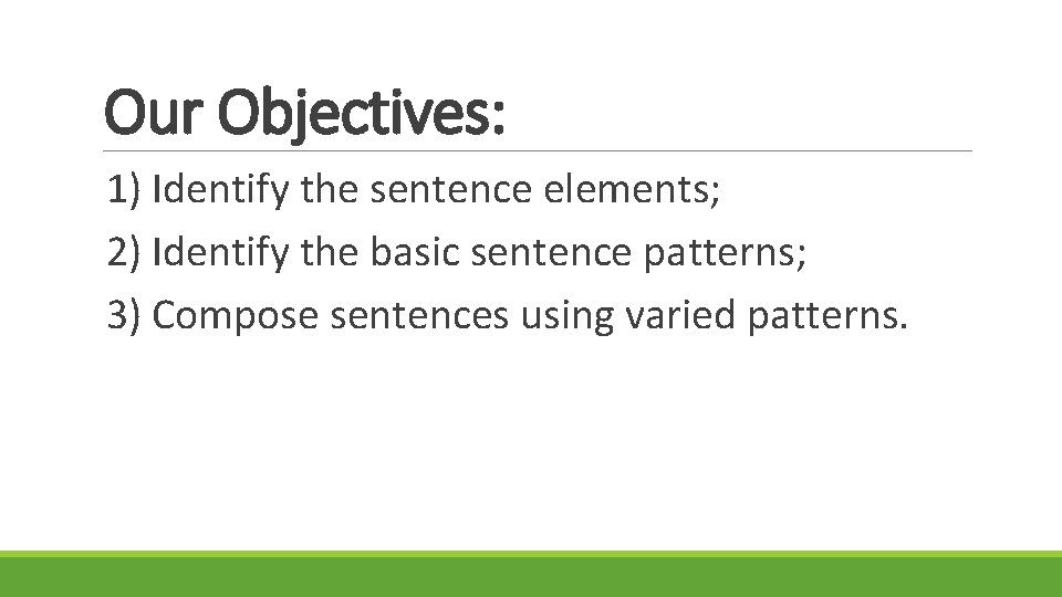 Basic Sentence Patterns Our Objectives 1 Identify the