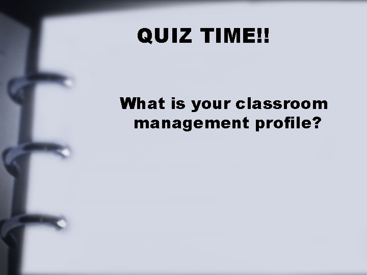 Classroom Management THE FAB 15 WHO ARE YOU