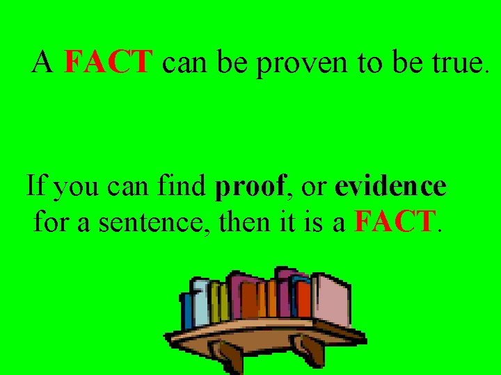 A FACT can be proven to be true