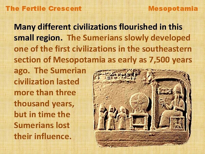 The Fertile Crescent Mesopotamia Before they settled down