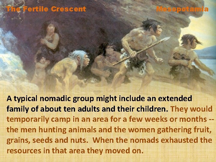 The Fertile Crescent Mesopotamia Before they settled down