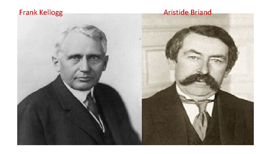 The KelloggBriand Pact 1928 Frank Kellogg Aristide Briand