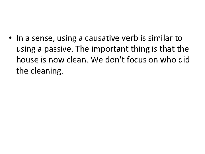The causative We use a causative verb when