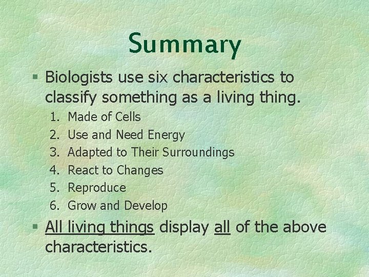 The Characteristics of Living Things Biologists use six