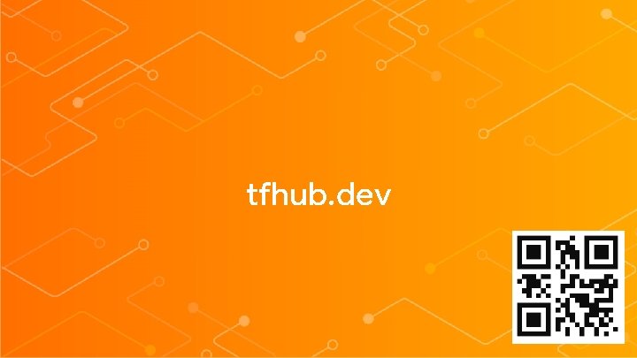 Tensor Flow Hub Mike Liang Product Manager Tensor