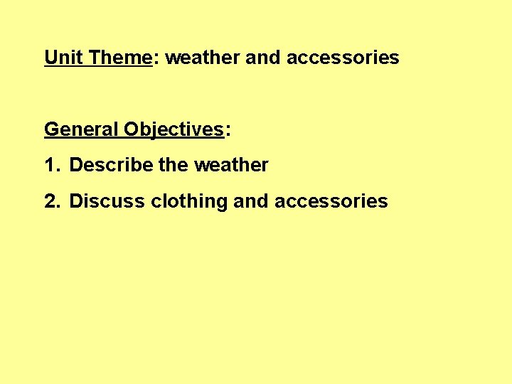 Unit Theme weather and accessories General Objectives 1
