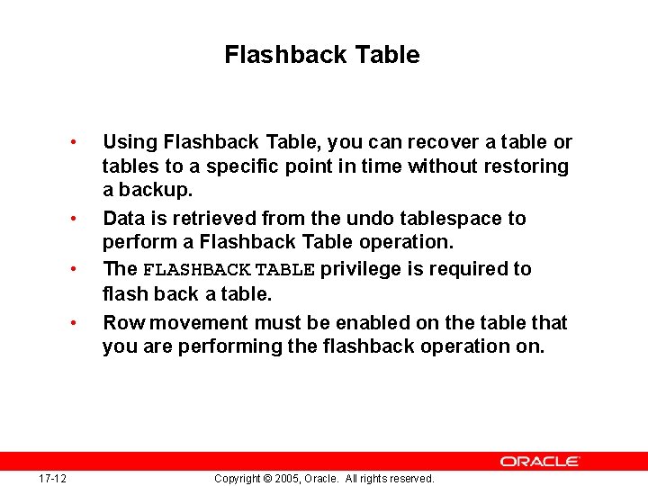 17 Performing Flashback Copyright 2005 Oracle All rights