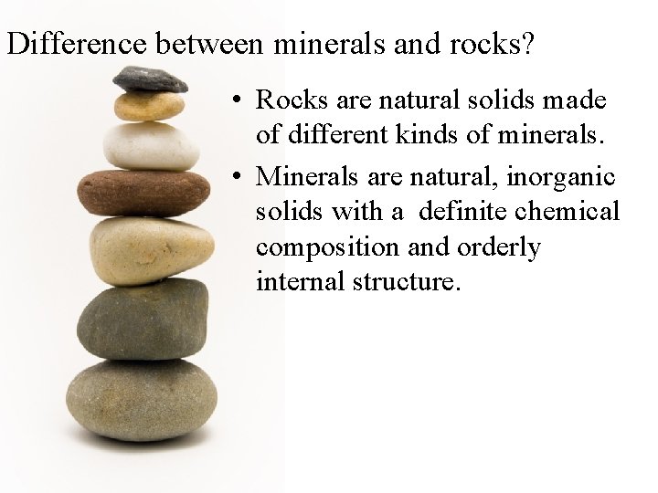 Minerals Difference between minerals and rocks Rocks are