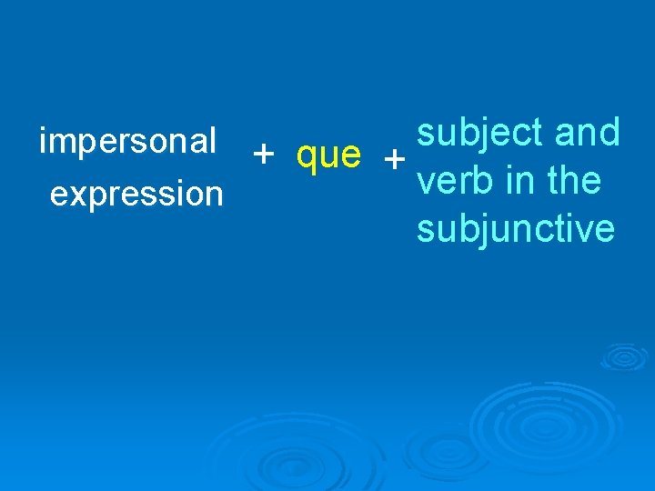 El Subjuntivo Impersonal Expressions Impersonal expressions are used