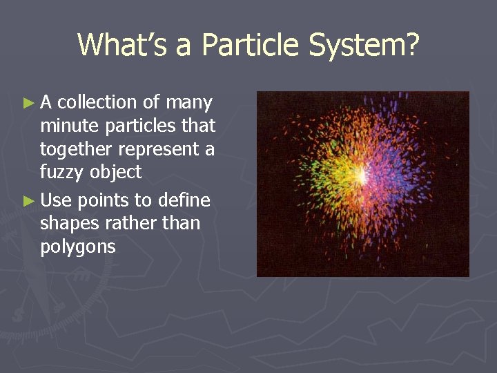 Particle Systems and Fuzzy Shapes Presented by Dan