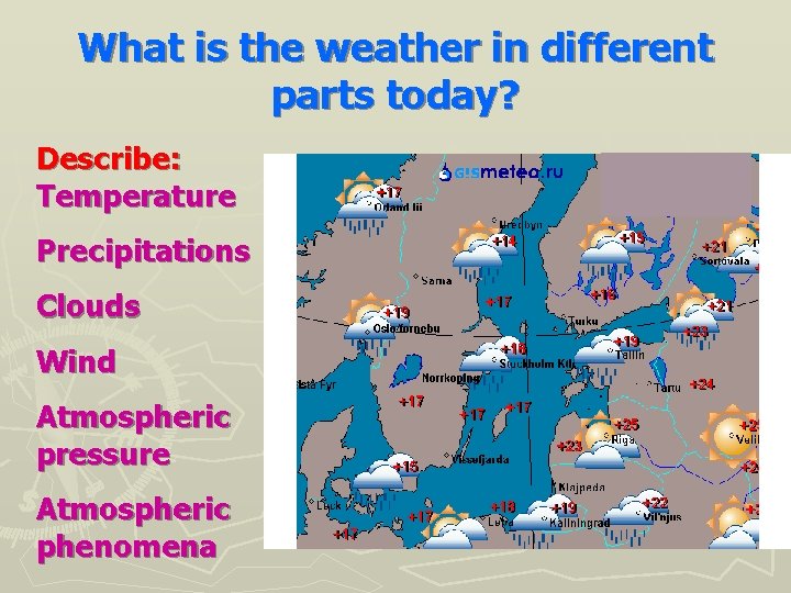 The Weather What can the weather be like