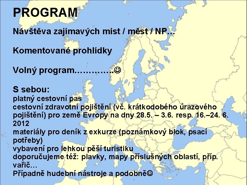 ZAHRANIN EXKURZE Jaro 2012 OBECN INFORMACE Projekt Geoinovace