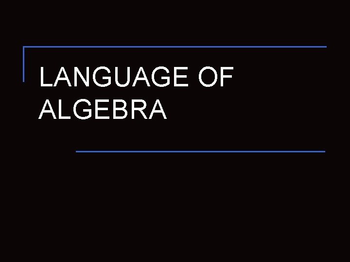 Chapter 1 Basic Concepts of Algebra LANGUAGE OF