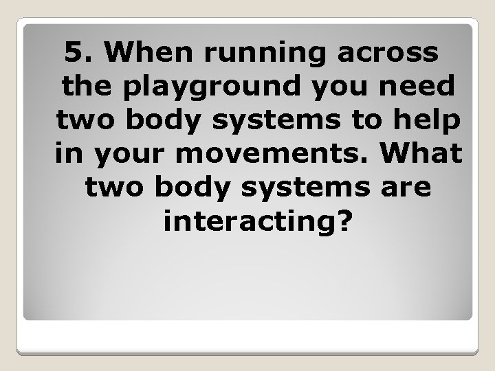 Human Body Interactions Review 1 To properly function