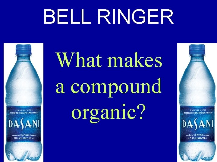 Organic Chemistry BELL RINGER What makes a compound