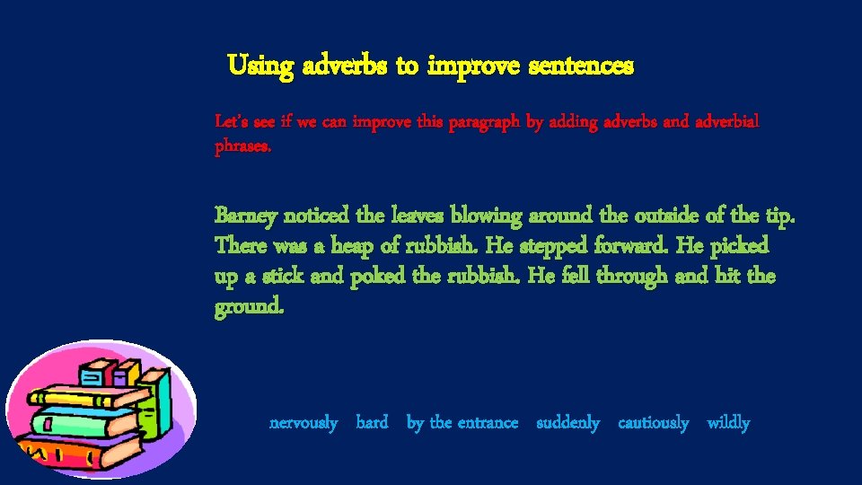 Improving sentences with adverbs LO To write sentences