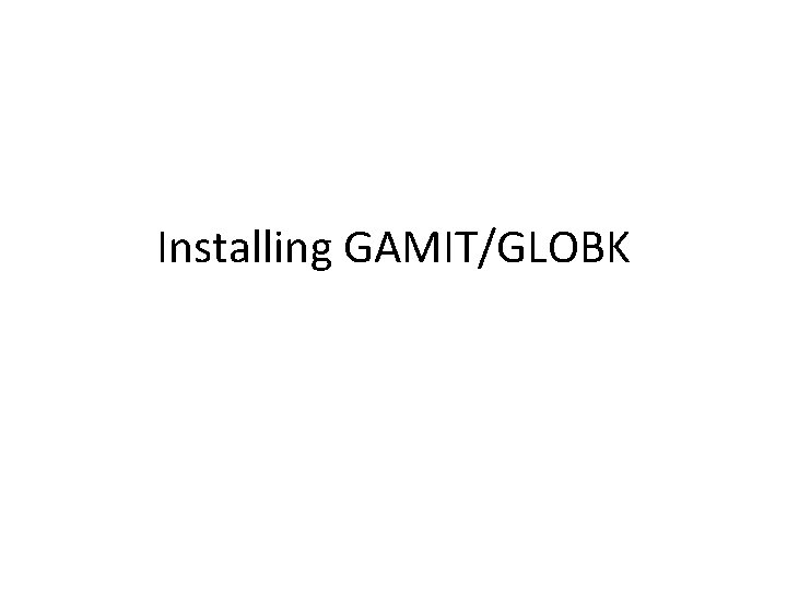 Working with commandline systems and GAMITGLOBK T A
