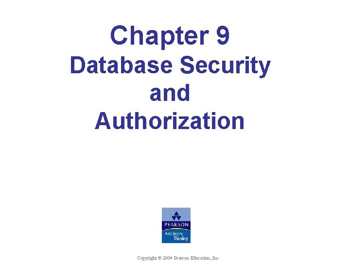 Chapter 9 Database Security and Authorization Copyright 2004