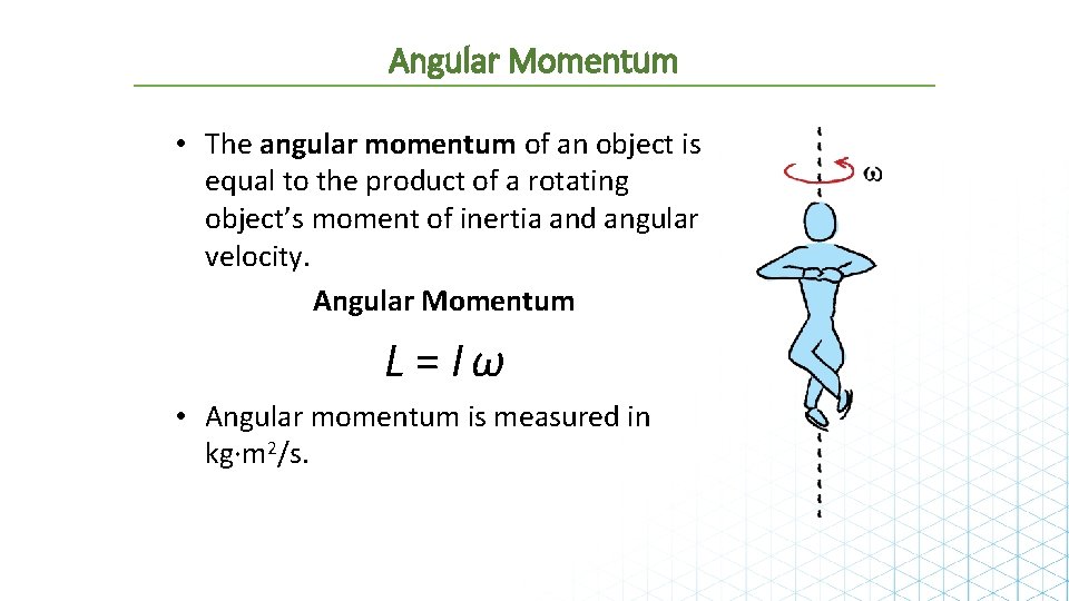 Angular Momentum Rotational Inertia Rotating objects will want