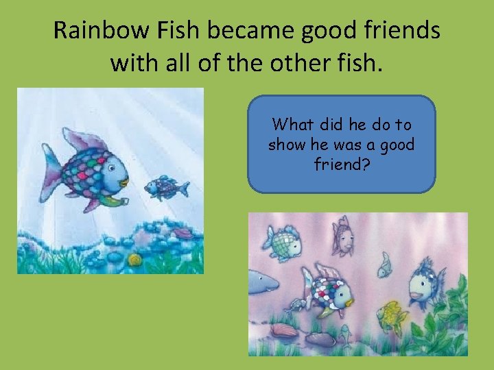 Thursday Rainbow Fish became good friends with all