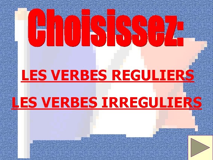 LES VERBES REGULIERS LES VERBES IRREGULIERS chanter manger