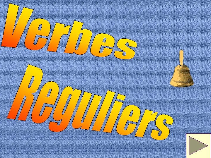 LES VERBES REGULIERS LES VERBES IRREGULIERS chanter manger