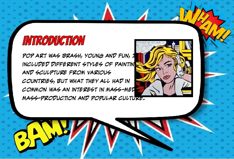 Introduction Pop Art was brash young and fun