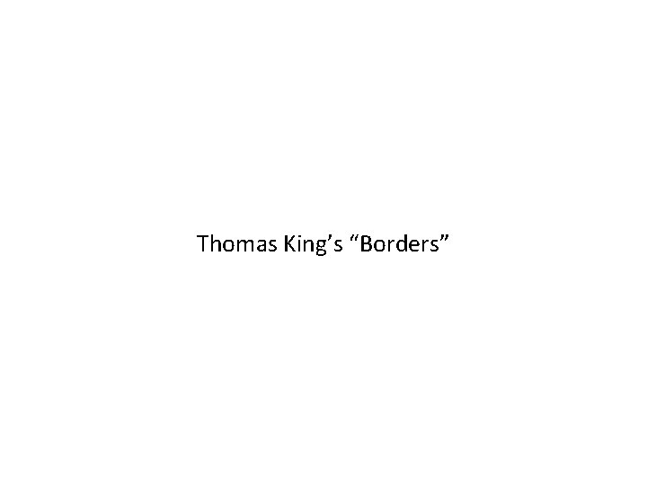 Friday February 17 Thomas Kings Borders Thomas Kings