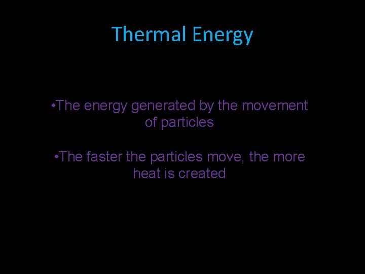 Thermal Energy The energy generated by the movement
