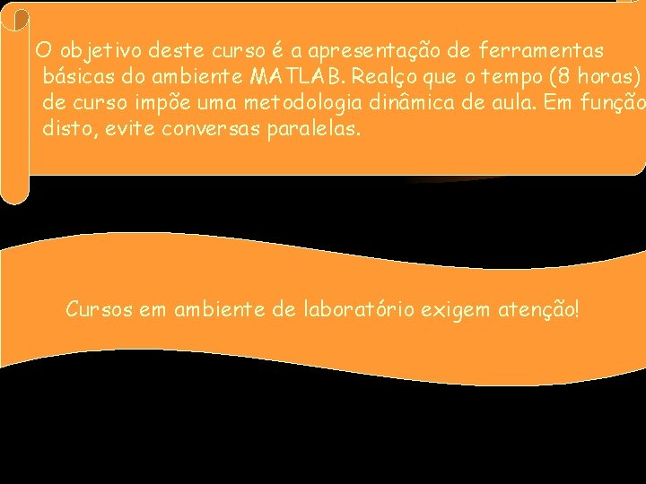 O objetivo deste curso a apresentao de ferramentas